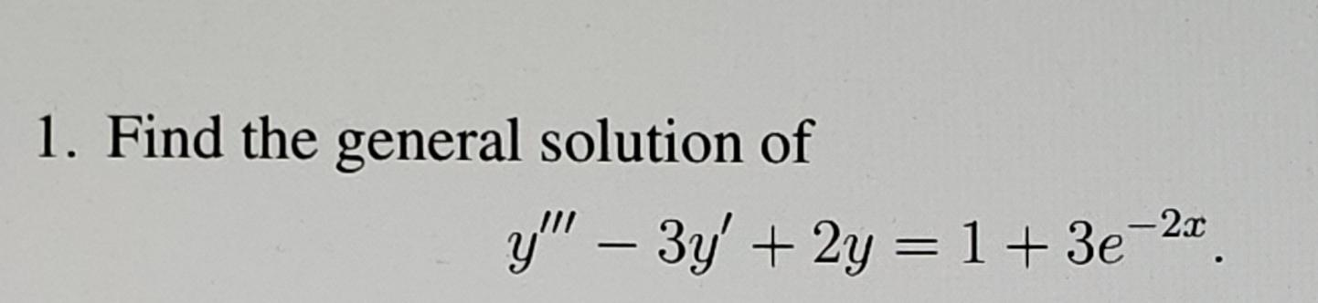 Solved 1. Find the general solution of y" – 3y' + 2y = 1+ | Chegg.com