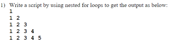 Solved Write a script by using nested for loops to get the | Chegg.com