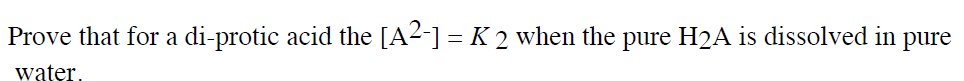Solved Prove that for a di-protic acid the [A2-]=K2 ﻿when | Chegg.com