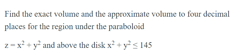 Solved Find the exact volume and the approximate volume to | Chegg.com