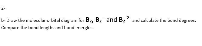 Solved 2- b- Draw the molecular orbital diagram for B2, B2 | Chegg.com