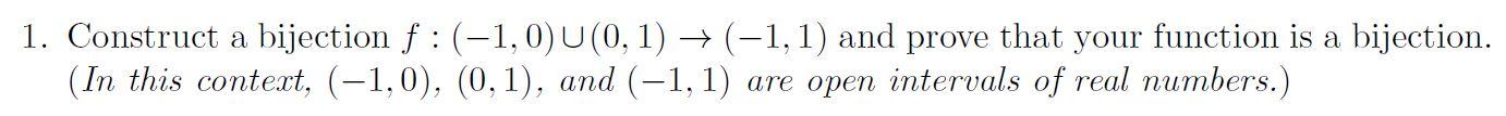 Solved 1. Construct a bijection f :(-1,0) U(0,1) + (-1, 1) | Chegg.com