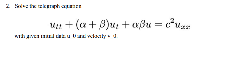 Solved 2. Solve the telegraph equation Utt + (a + b)ut + aßu | Chegg.com