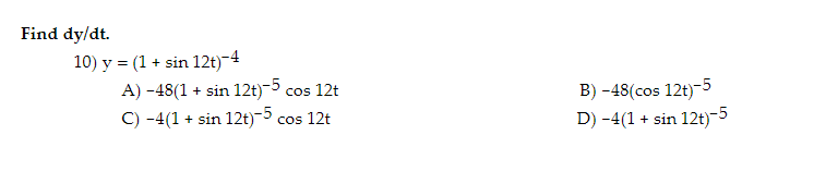 Solved Find dy/dt. 10) y = (1 + sin 12t)-4 A) -48(1 + sin | Chegg.com