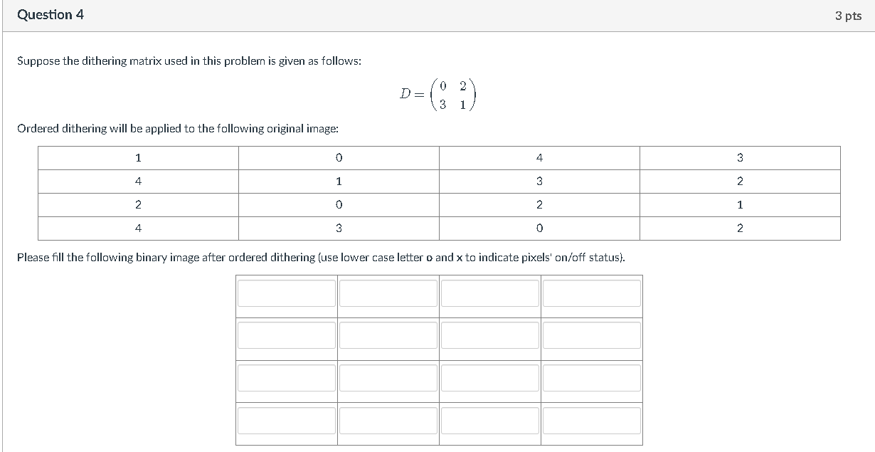 Solved Question 4 3 pts Suppose the dithering matrix used in | Chegg.com