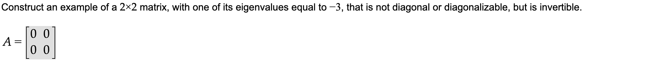 Solved Construct an example of a 2x2 matrix, with one of its | Chegg.com