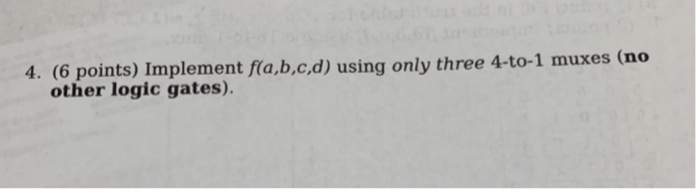 Solved 4. (6 points) Implement fa.b.cd) using only three | Chegg.com