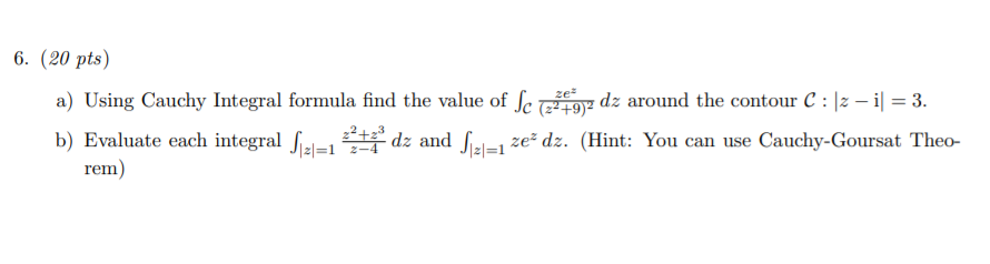 Solved 6. (20 pts) a) Using Cauchy Integral formula find the | Chegg.com