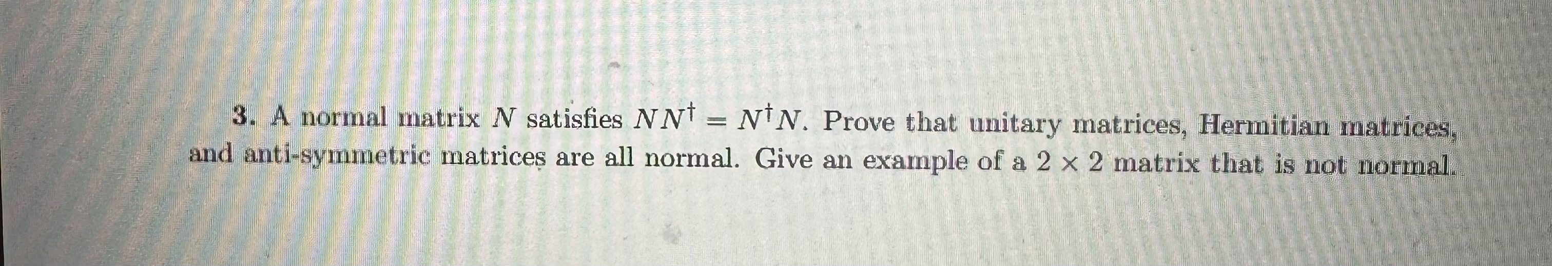 3. A normal matrix N satisfies NN†=N†N. Prove that | Chegg.com