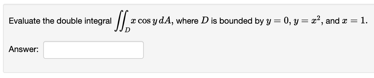 Solved Evaluate the double integral ∬Dx5dA, where | Chegg.com