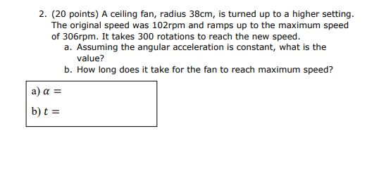 Solved 2. (20 points) A ceiling fan, radius 38cm, is turned | Chegg.com