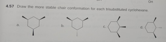 Solved 4.57 Draw the more stable chair conformation for each | Chegg.com
