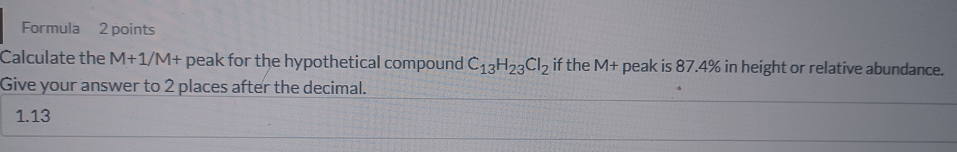 Solved Formula 2 ﻿pointsCalculate the M+1M+ ﻿peak for the | Chegg.com