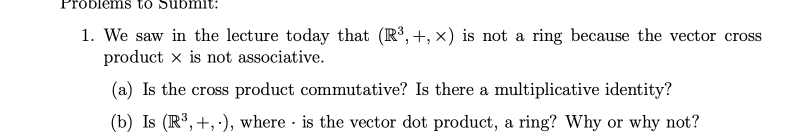 Solved 1. We saw in the lecture today that (R3,+,×) is not a | Chegg.com