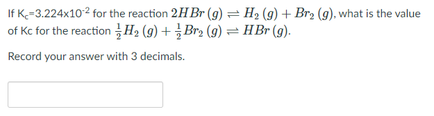 Solved If Ke=3.224x102 for the reaction 2HBr (9) = H2(g) + | Chegg.com