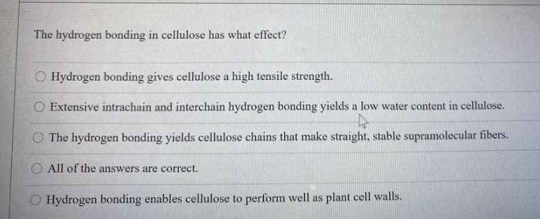 Solved The hydrogen bonding in cellulose has what effect? | Chegg.com