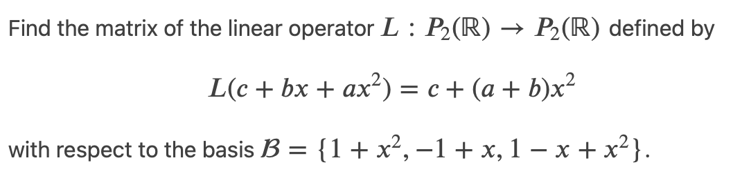 Solved Find the matrix of the linear operator L:P2(R)→P2(R) | Chegg.com