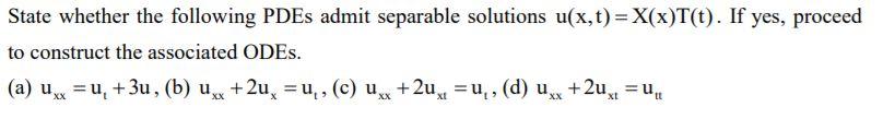 Solved State whether the following PDEs admit separable | Chegg.com