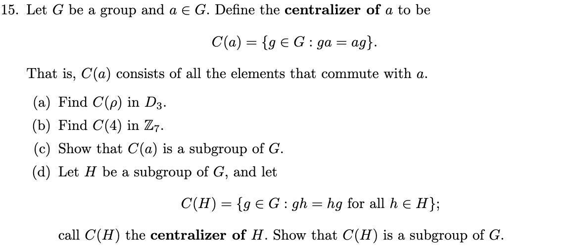 Solved 5. Let G be a group and a∈G. Define the centralizer | Chegg.com