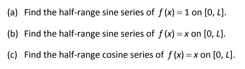 Solved (a) Find the half-range sine series of f (x) = 1 on | Chegg.com