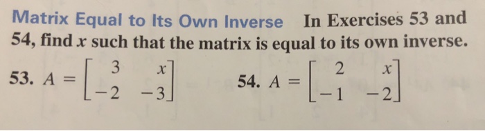 Solved Matrix Equal to Its Own Inverse In Exercises 53 and | Chegg.com