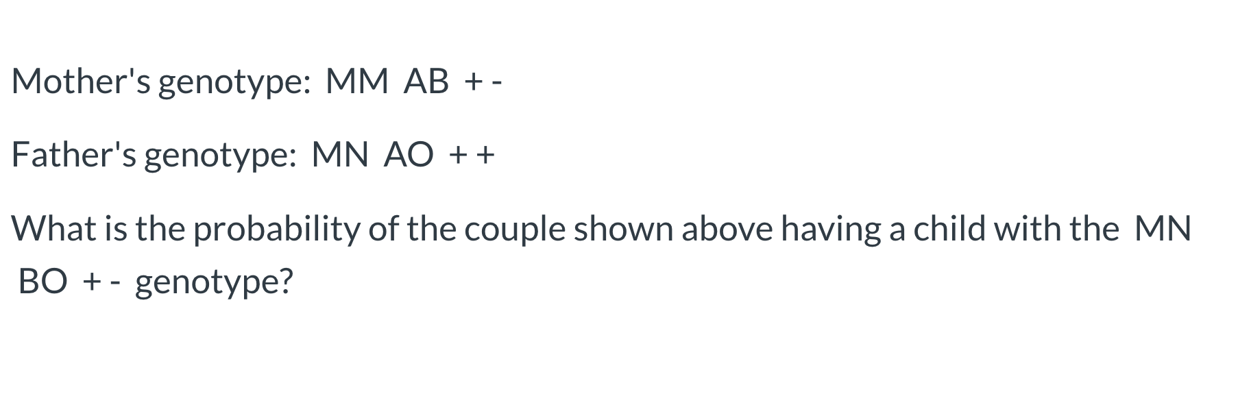 Solved Mother's genotype: MM AB + - Father's genotype: MN AO | Chegg.com