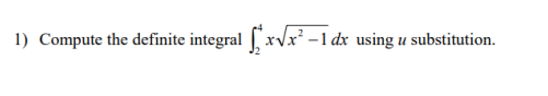 Solved 1) Compute the definite integral ∫24xx2−1dx using u | Chegg.com