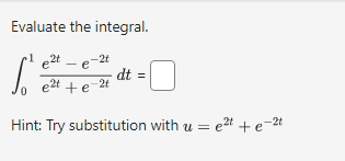 Solved Evaluate the integral. ∫01e2t+e−2te2t−e−2tdt= Hint: | Chegg.com