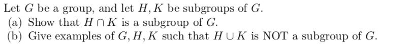 Solved Let G ﻿be a group, and let H,K ﻿be subgroups of G.(a) | Chegg.com