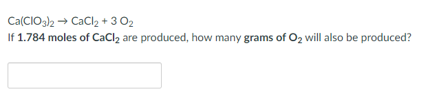 Solved Ca(ClO3)2→CaCl2+3O2 If 1.784 moles of CaCl2 are | Chegg.com