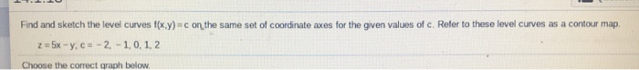 Solved Find and sketch the level curves f(x,y)= c on the | Chegg.com