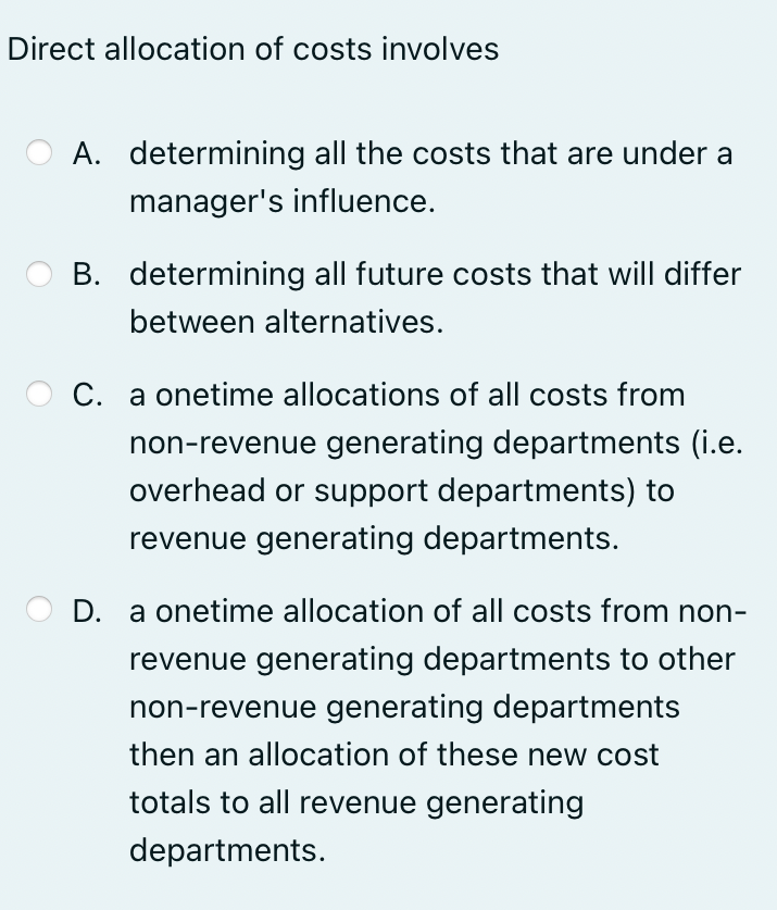 Solved Direct allocation of costs involves A. determining | Chegg.com