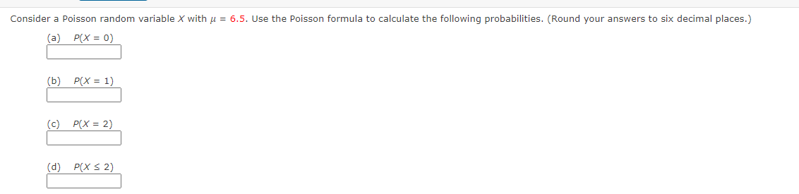 Solved Consider a Poisson random variable X with μ=6.5. Use | Chegg.com