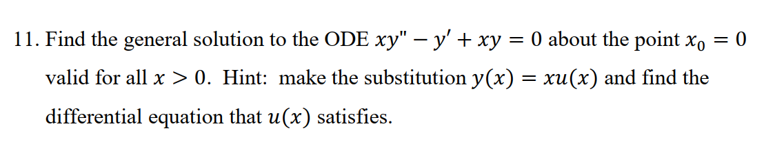 Solved 0 11. Find the general solution to the ODE xy" – y' + | Chegg.com
