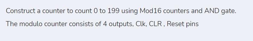 Solved Construct a counter to count 0 to 199 using Mod16 | Chegg.com