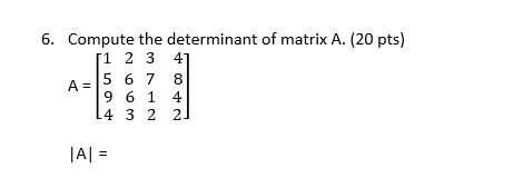 Solved 6. Compute the determinant of matrix A. (20 pts) [1 2 | Chegg.com