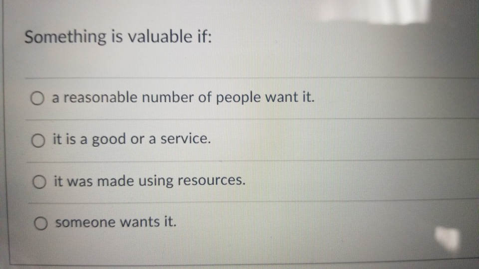 Solved Something is valuable if: O a reasonable number of | Chegg.com