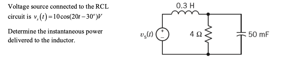 Solved 0.3 H Voltage source connected to the RCL circuit is | Chegg.com