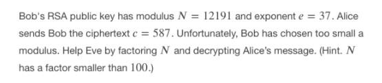 Solved Bob's RSA public key has modulus N = 12191 and | Chegg.com