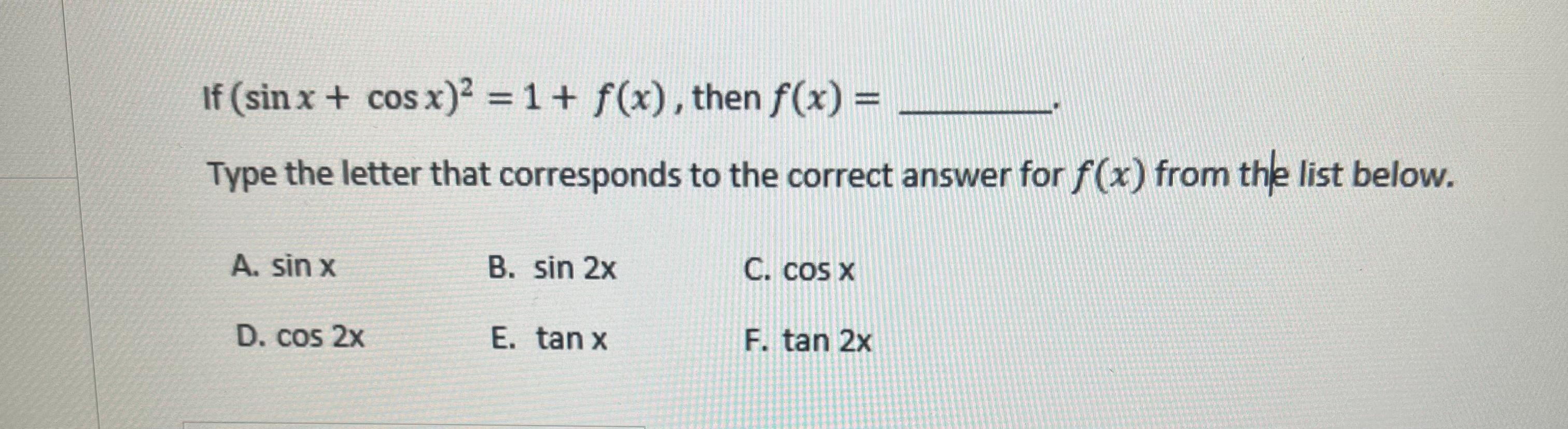 Solved If (sinx+cosx)2=1+f(x), then f(x)= Type the letter | Chegg.com