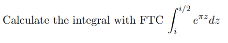 Solved Calculate the integral with FTC S."* pi/2 ez dz | Chegg.com