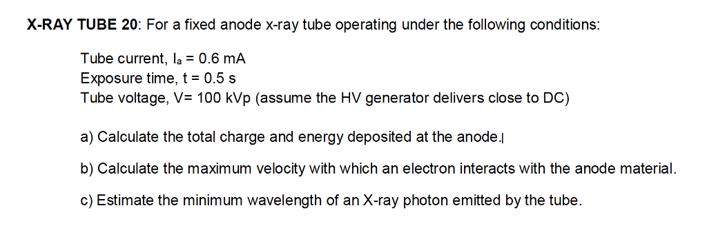 Solved X-RAY TUBE 20: For a fixed anode x-ray tube operating | Chegg.com