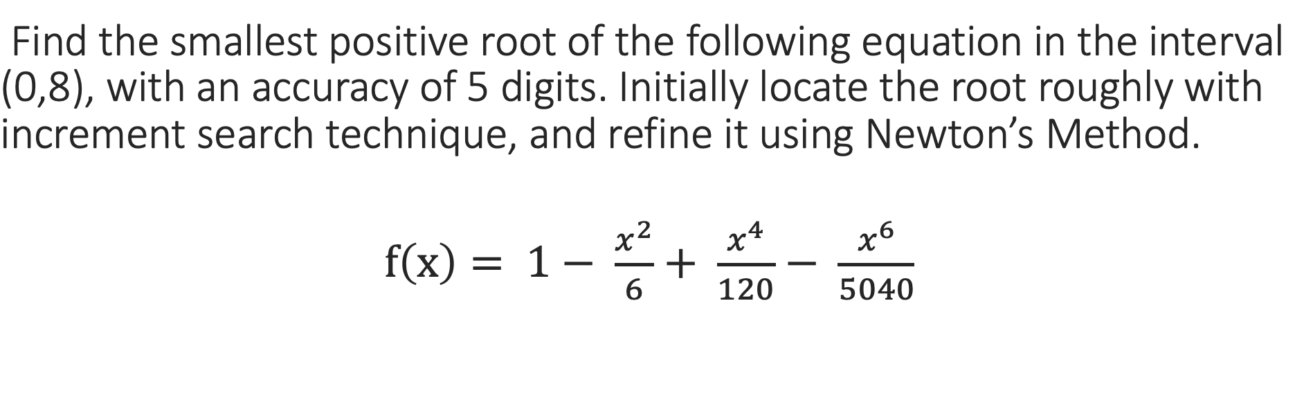 Solved Find the smallest positive root of the following | Chegg.com
