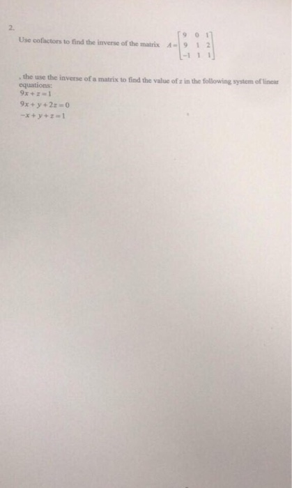 Solved 2 Use cofactors to find the inverse of the matrix A-9 | Chegg.com