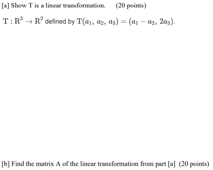 Solved [a] Show T is a linear transformation. (20 points) | Chegg.com
