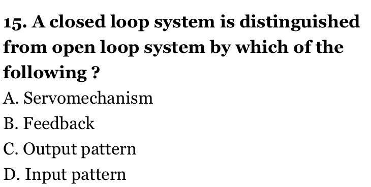 Solved 15. A closed loop system is distinguished from open | Chegg.com