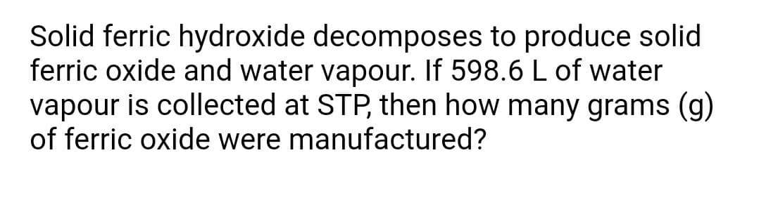 Solved Solid ferric hydroxide decomposes to produce solid | Chegg.com