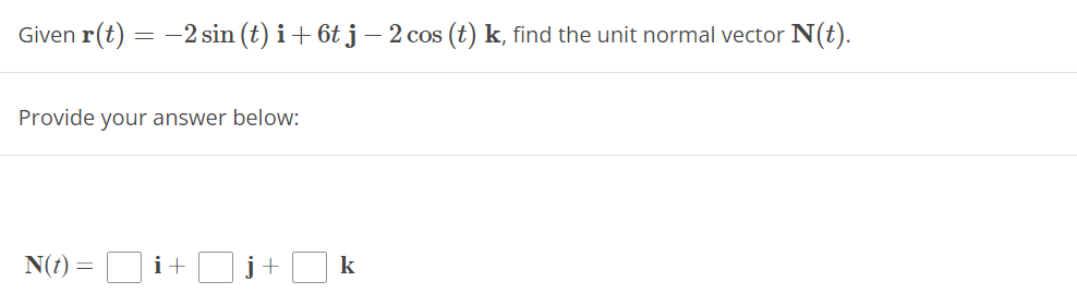 Solved Given r(t)=−2sin(t) i+6t j−2cos(t) k, find the unit | Chegg.com