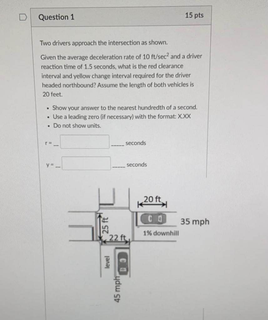 Solved Question 1 15 pts Two drivers approach the | Chegg.com Solved Question 1 15 pts Two drivers approach the | Chegg.com
