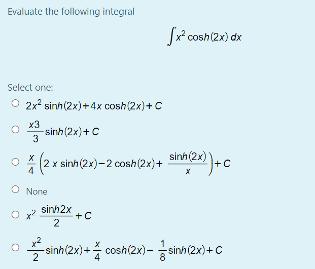 Solved Evaluate the following integral 8x cosh(2x) dx Select | Chegg.com